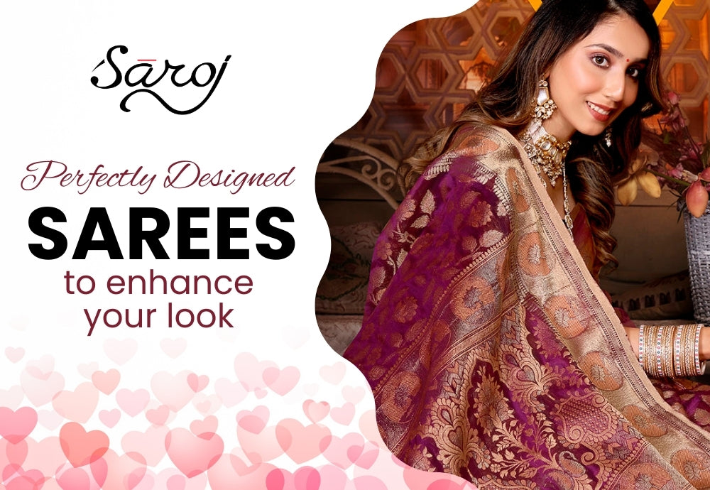 Perfectly Designed Sarees to Enhance Your Look: Elevate Your Style wit ...